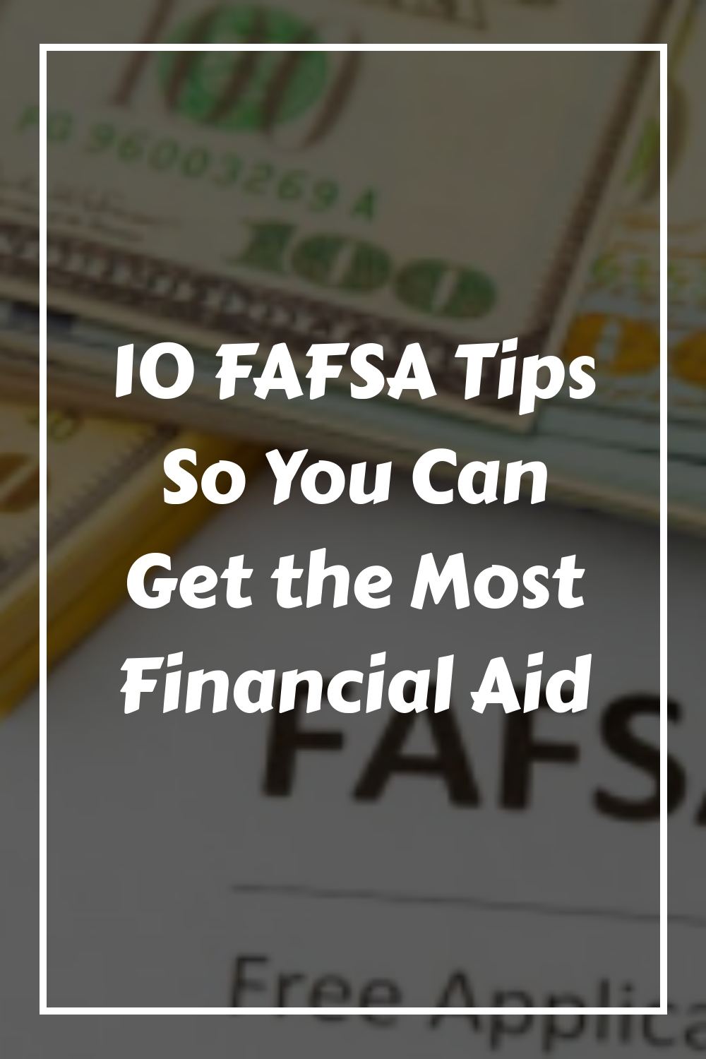 10 FAFSA Tips So You Can Get the Most Financial Aid