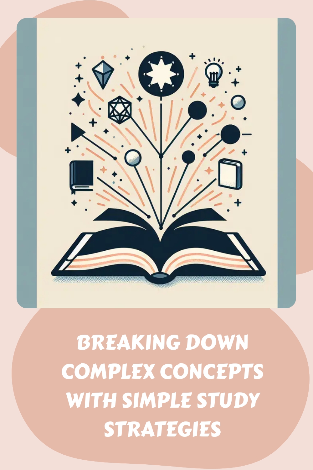 Breaking Down Complex Concepts with Simple Study Strategies
