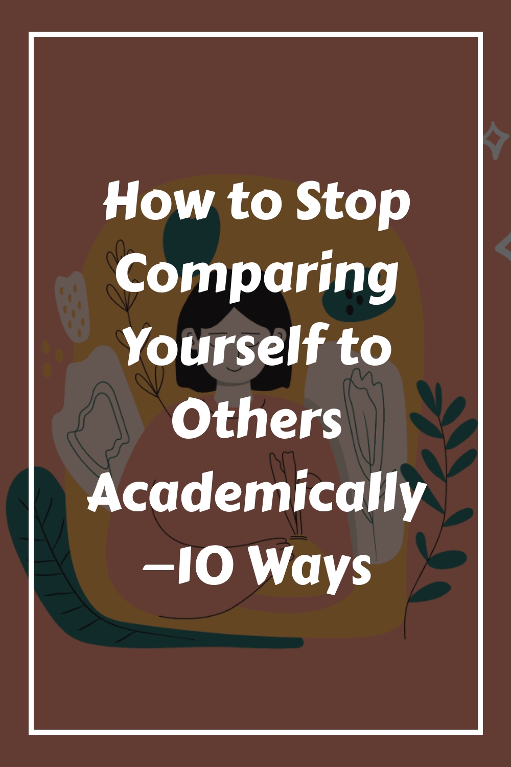 How to Stop Comparing Yourself to Others Academically—10 Ways